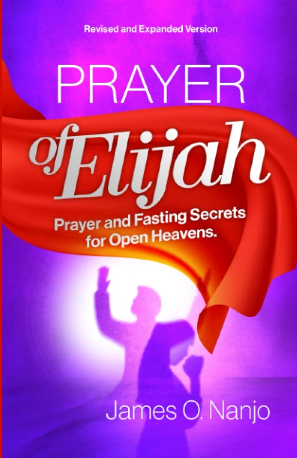 Prayer of Elijah: Prayer and Fasting Secrets for Open Heavens: Nanjo ...