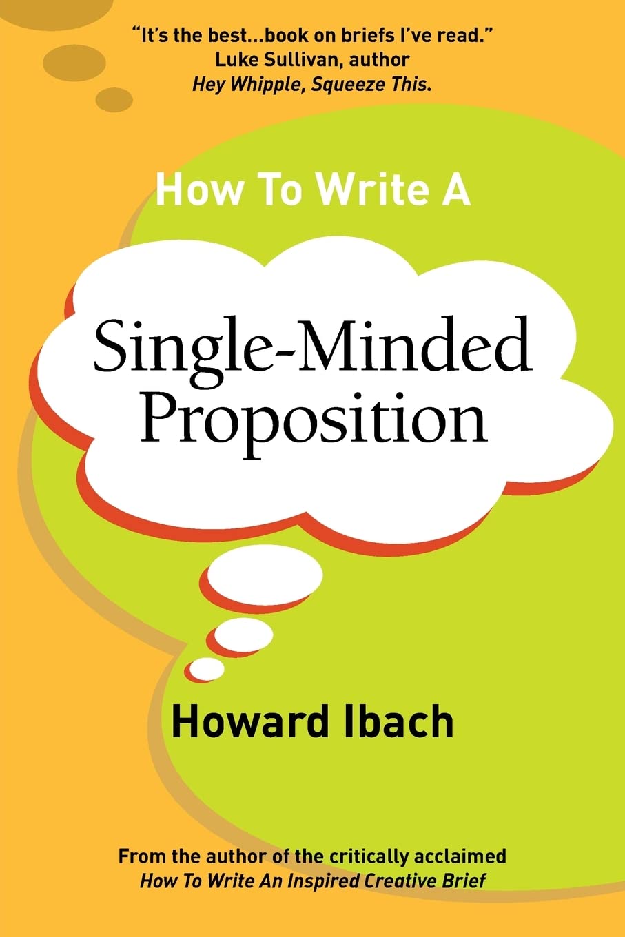 How To Write A Single-Minded Proposition: Five insights on advertising's most difficult sentence ...
