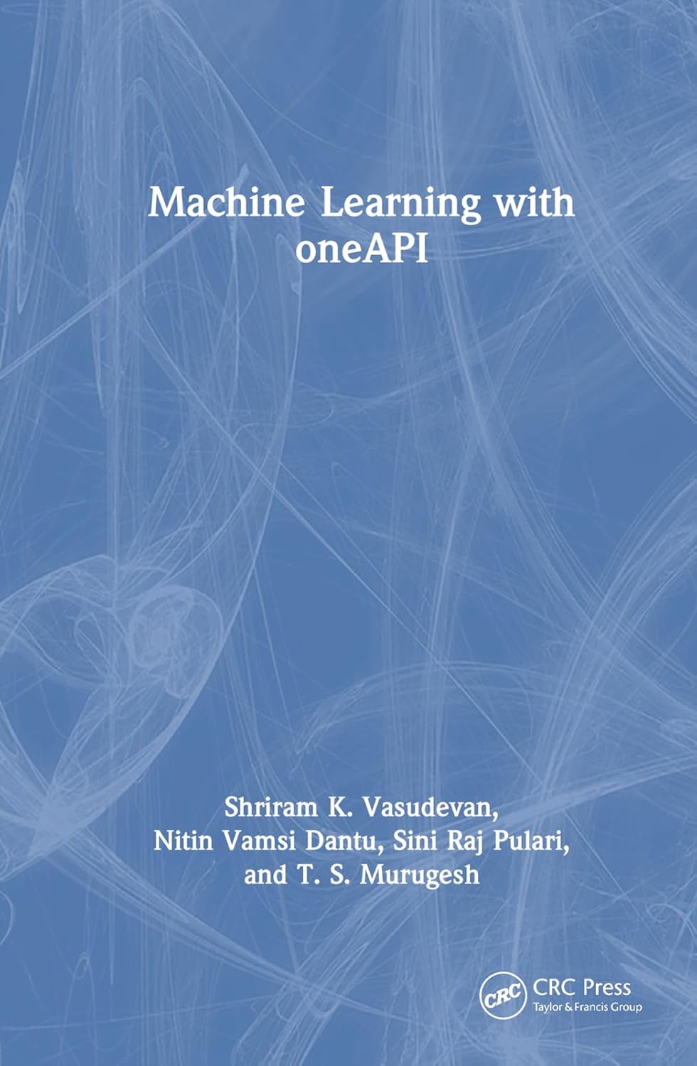 Machine Learning With Oneapi Uk Vasudevan Shriram K Dantu Nitin Vamsi Pulari