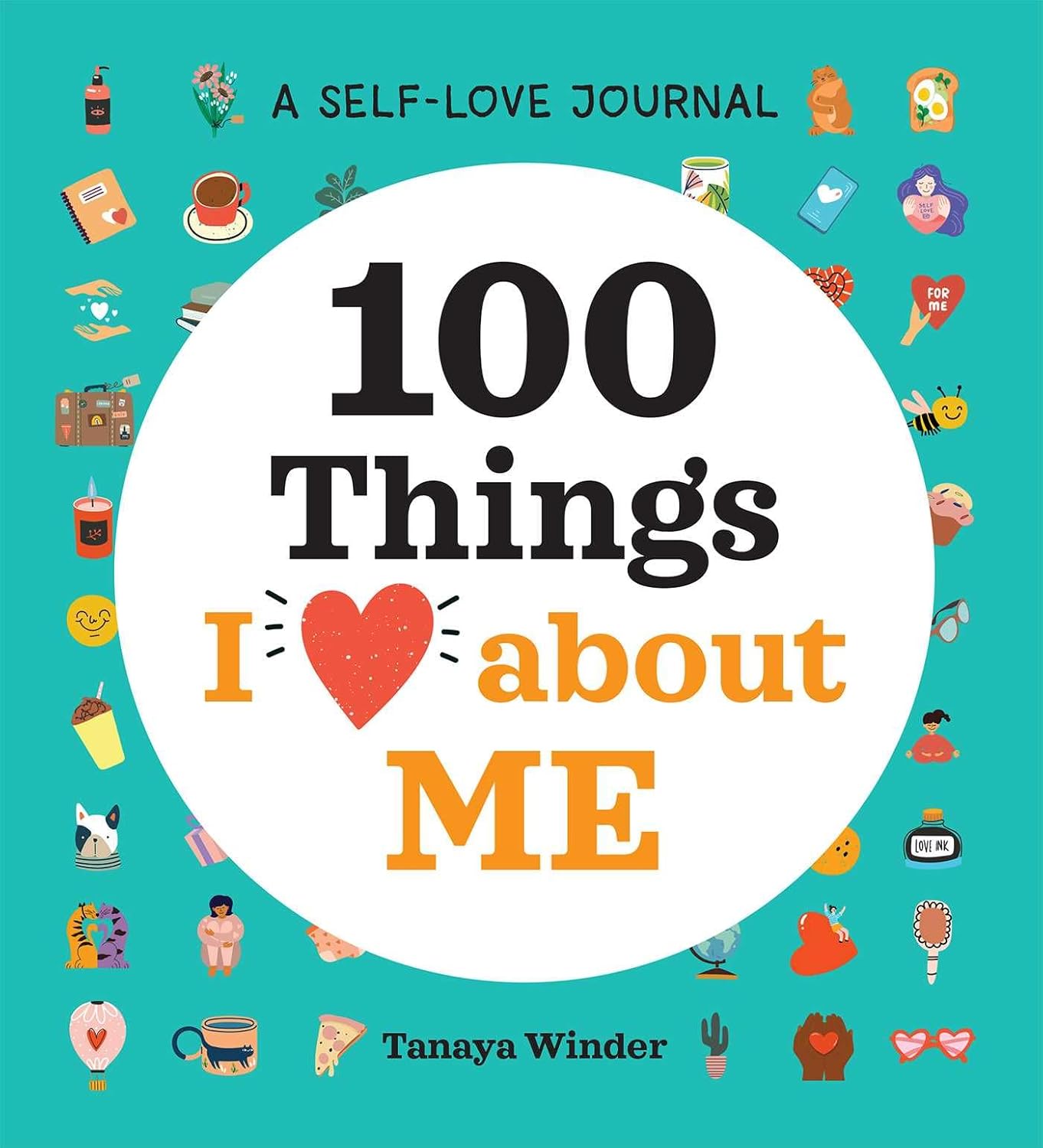 A Self-Love Journal: 100 Things I Love about Me (100 Things I Love ...