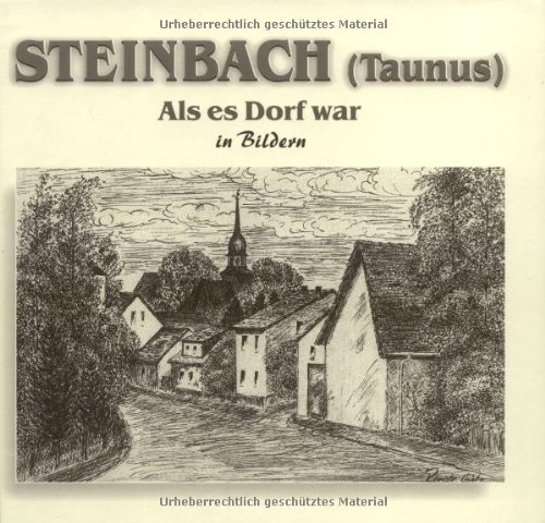 Steinbach (Taunus) in Bildern: Als es Dorf war 789-1989 : Krause, Fritz ...