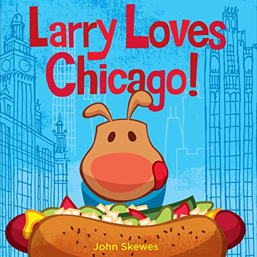 Larry Loves Chicago!: A Larry Gets Lost Book: Skewes, John, Skewes ...