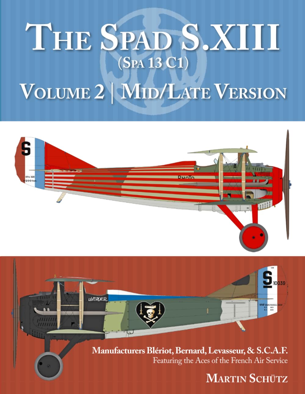 The Spad S.XIII (Spa 13 C1): Volume 2: Mid/Late Versions Manufacturers ...