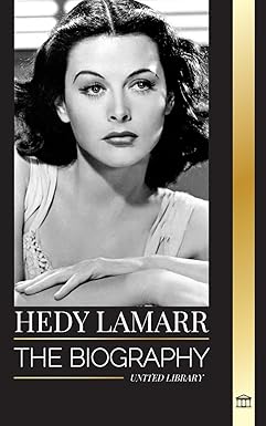 Hedy Lamarr: The biography and life of a beautiful Actress and Inventor ...