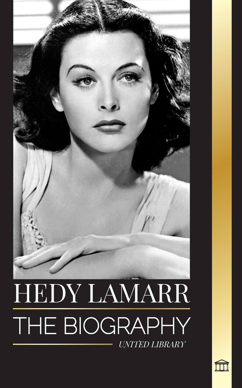 Hedy Lamarr: The biography and life of a beautiful Actress and Inventor ...