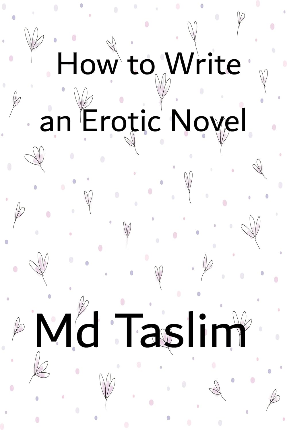 How to Write an Erotic Novel - Kindle edition by Taslim, Md. Reference Kindle eBooks @ Amazon.com.