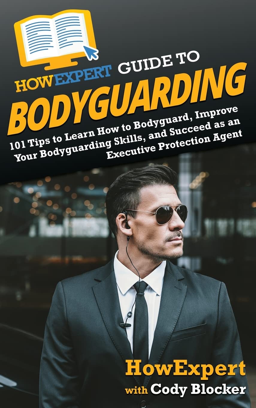 HowExpert Guide to Bodyguarding: 101 Tips to Learn How to Bodyguard ...