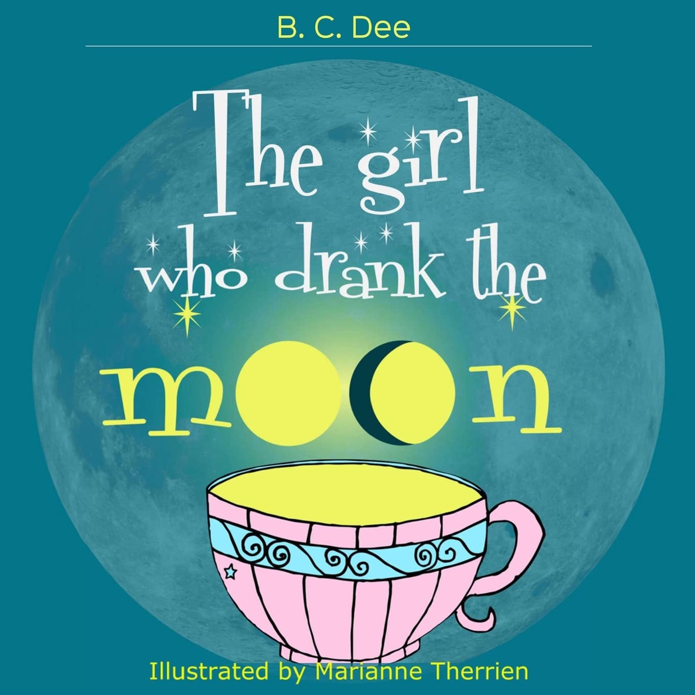 The Girl Who Drank the Moon: a rhyming picture book: Dee, B C, Therrien ...