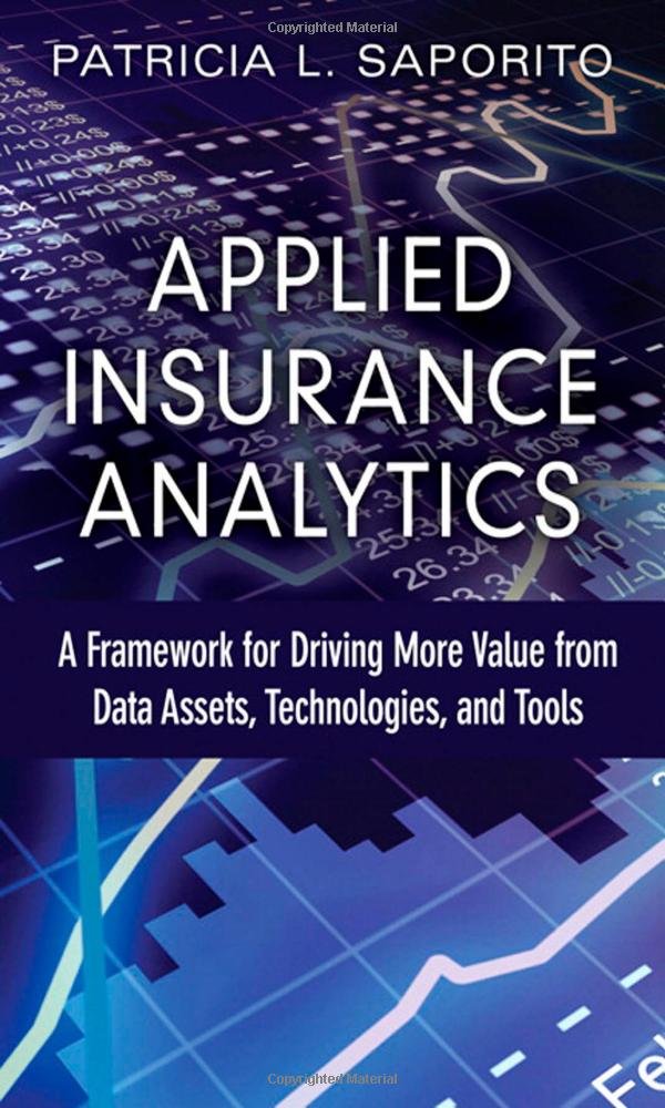 Applied Insurance Analytics: A Framework for Driving More Value from ...