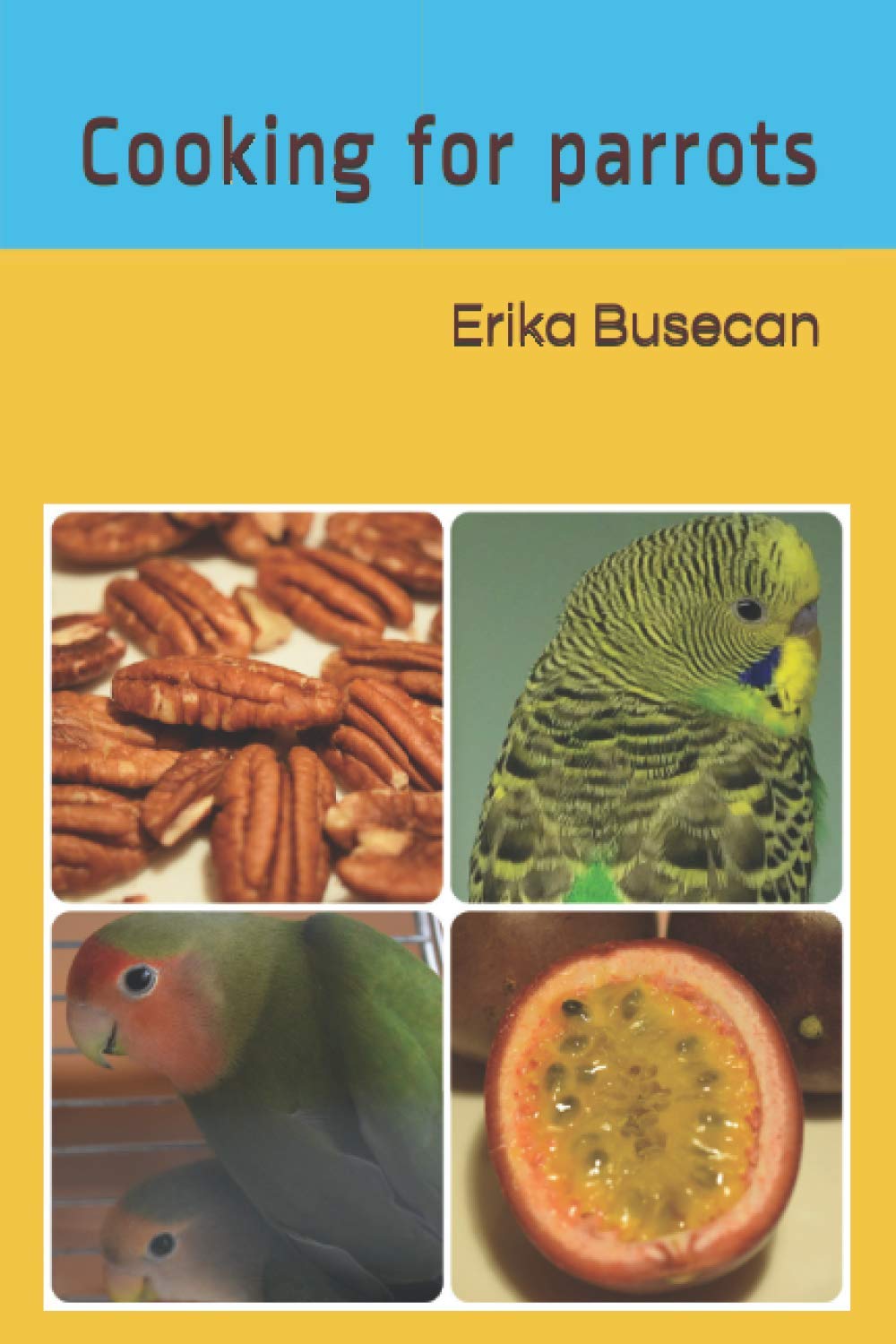 Cooking for parrots: Busecan, Erika, Busecan, Erika: 9781520260150 ...