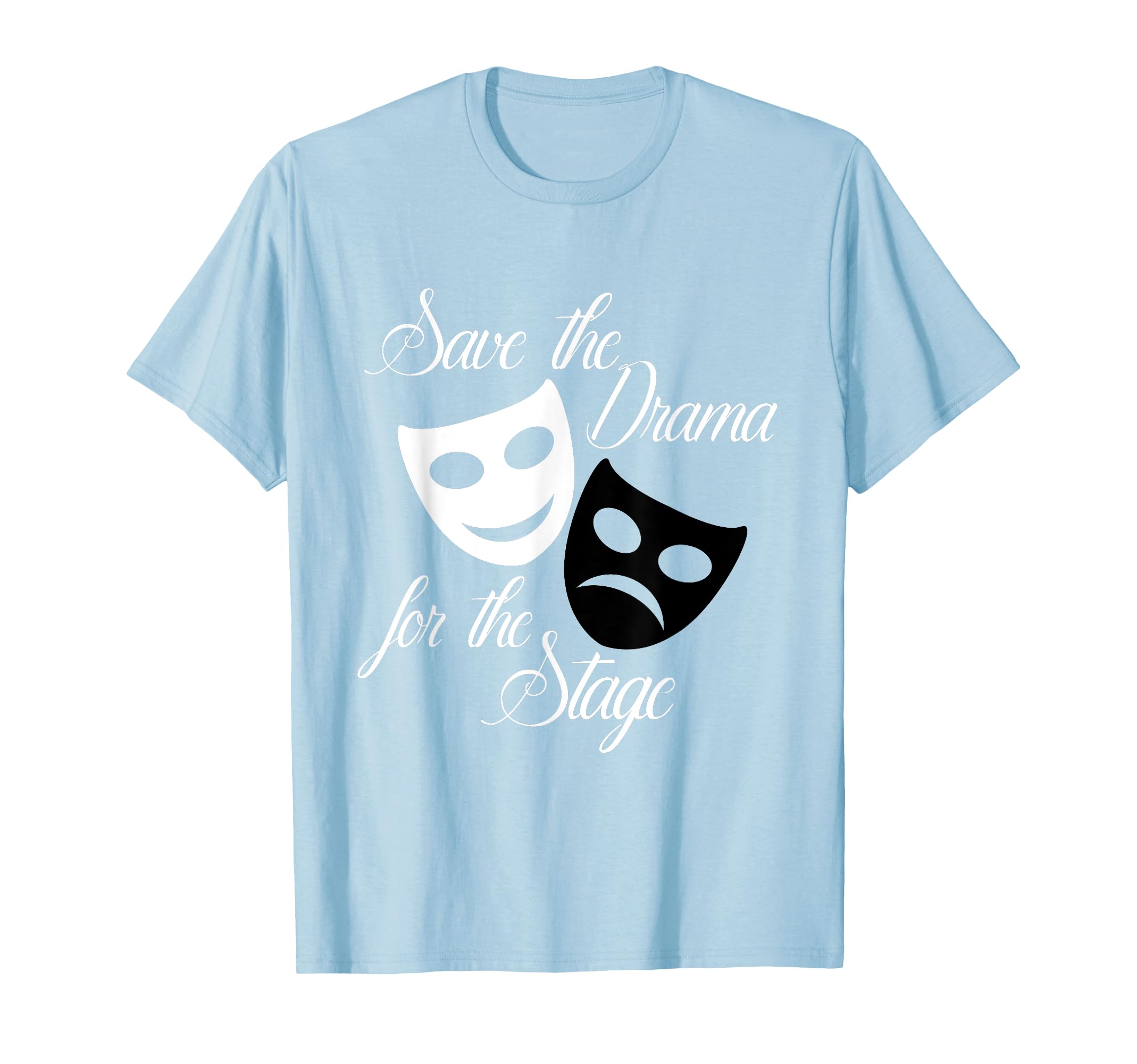 Amazon.com: Save The Drama For The Stage Funny Acting Theater T-Shirt T ...