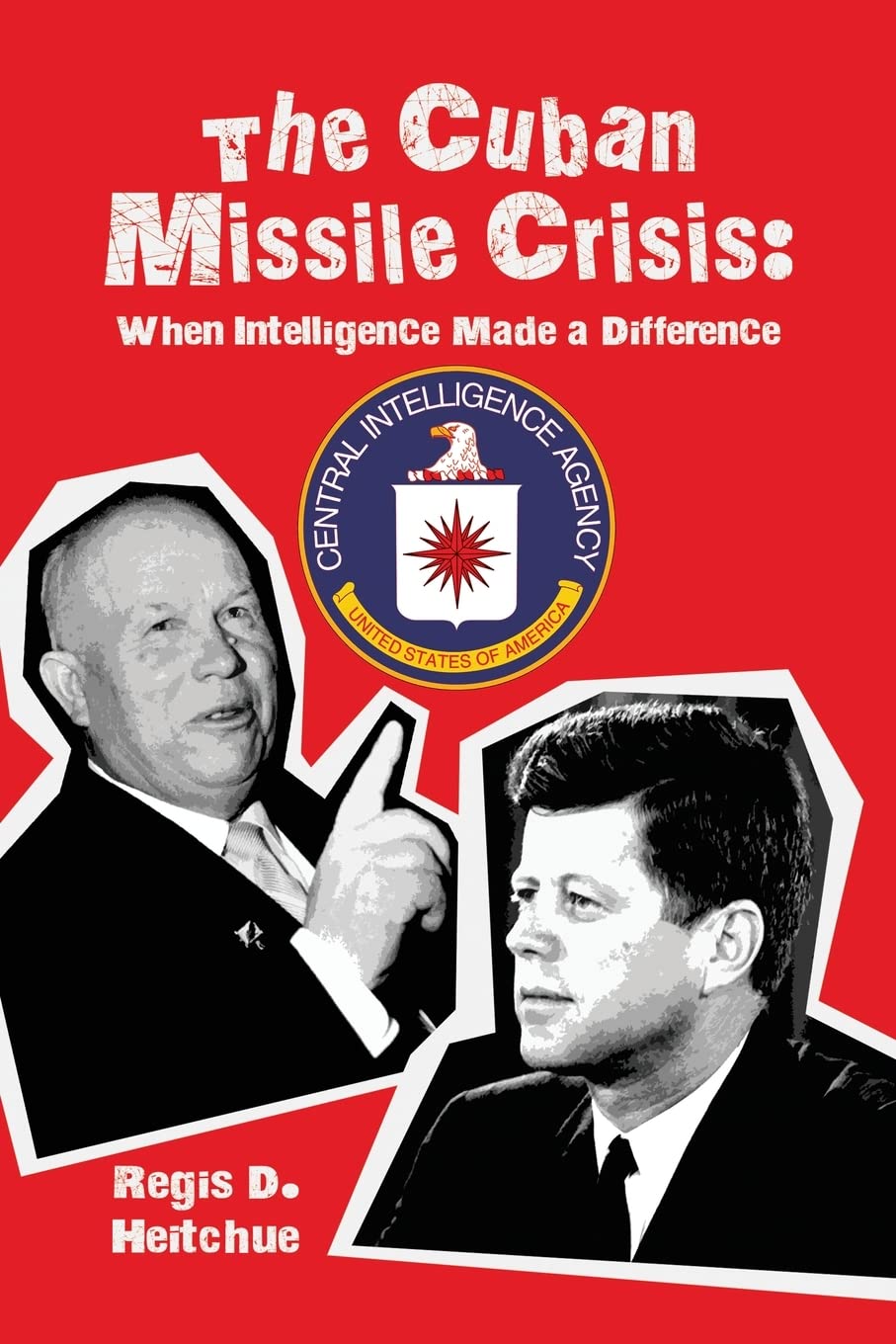 The Cuban Missile Crisis: When Intelligence Made a Difference: Heitchue ...
