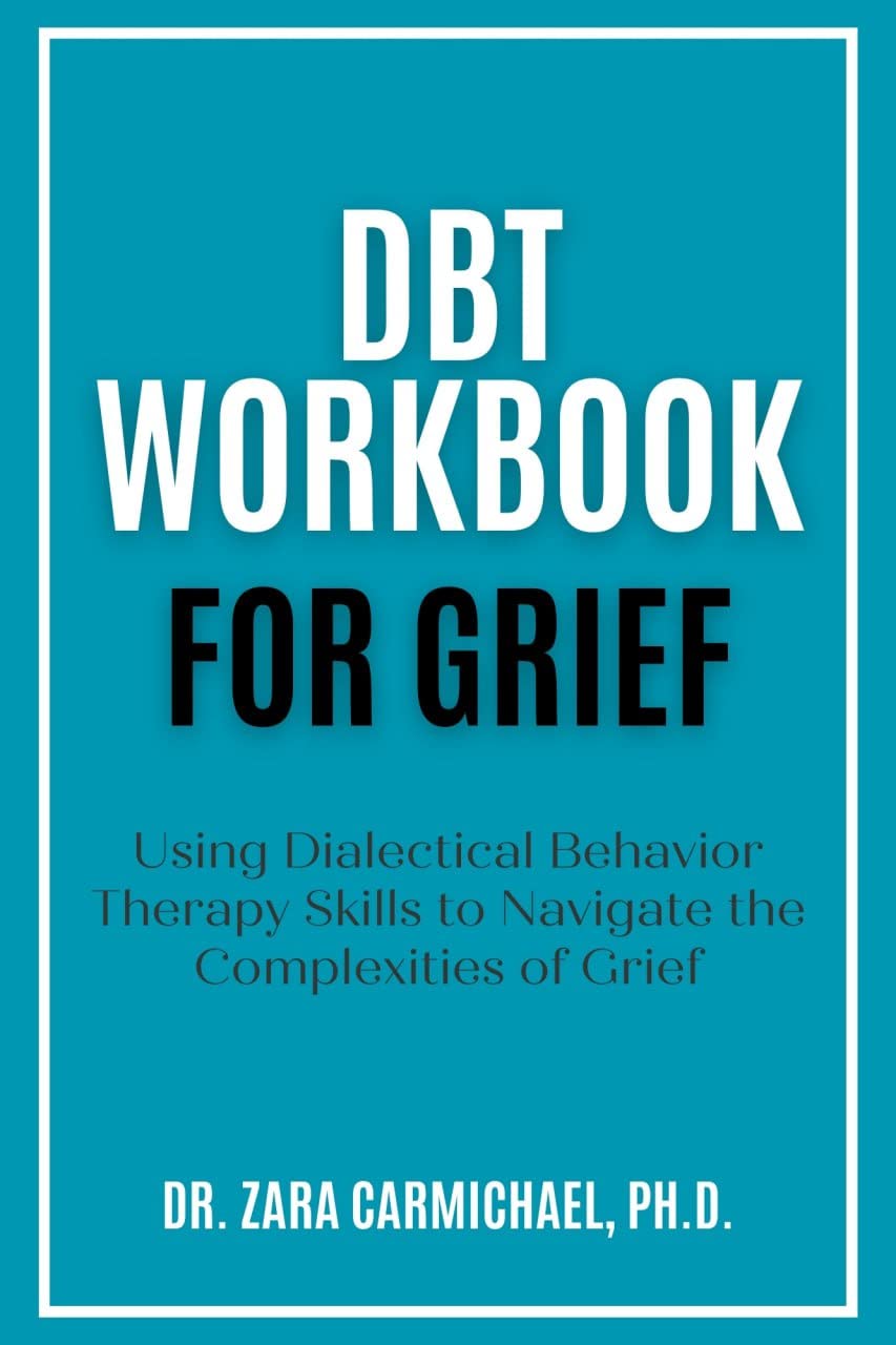 Amazon.com: DBT Workbook For Grief: Using Dialectical Behavior Therapy ...