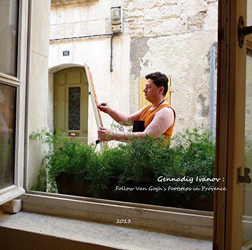Gennadiy Ivanov : Follow Van Gogh`s Footsteps in Provence.: Gennadiy ...