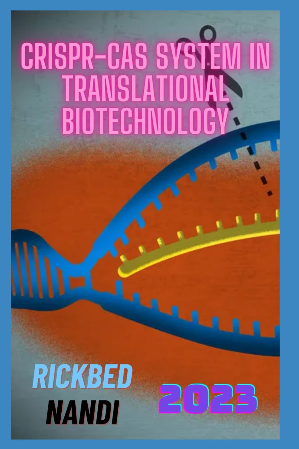 CRISPR-Cas System in Translational Biotechnology: Book 5 (CRISPR/CAS: THE 100 SERIES): Nandi ...