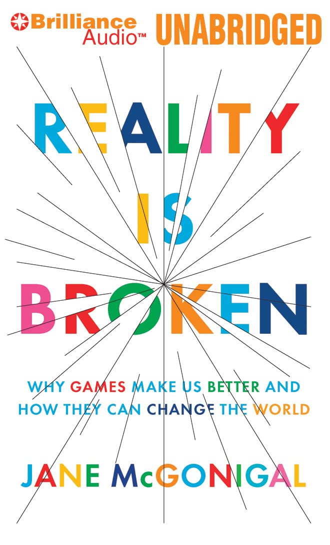 Reality is Broken: Why Games Make Us Better and How They Can Change the ...