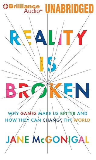 Reality is Broken: Why Games Make Us Better and How They Can Change the ...