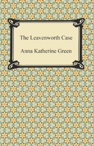 The Leavenworth Case - Kindle edition by Green, Anna Katherine. Mystery ...
