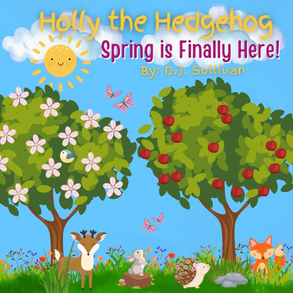 Holly the Hedgehog: Spring is Finally Here! : Sullivan, D.J., Petrova ...