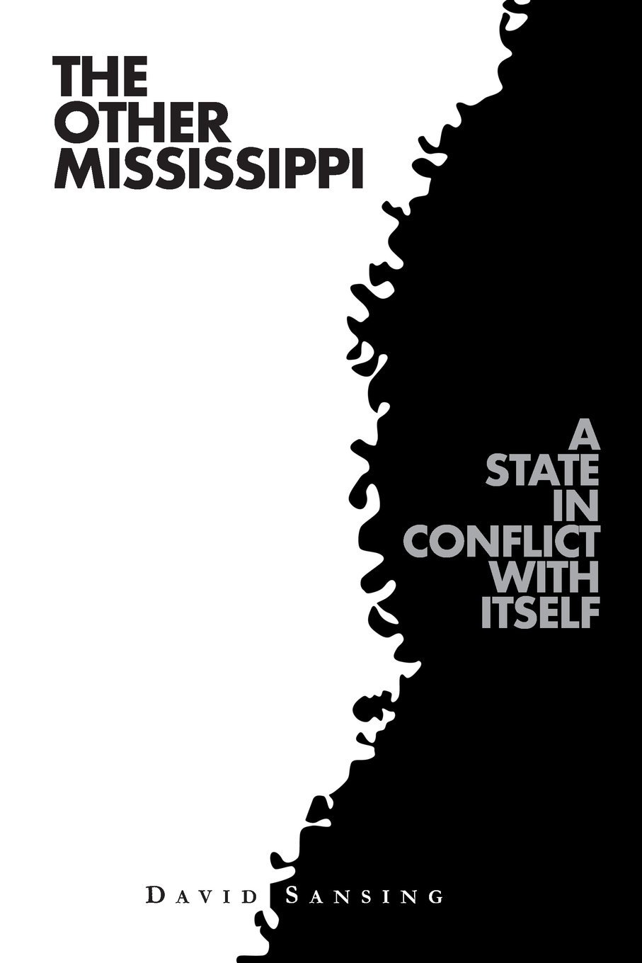 The Other Mississippi: A State in Conflict with Itself: Sansing, David ...