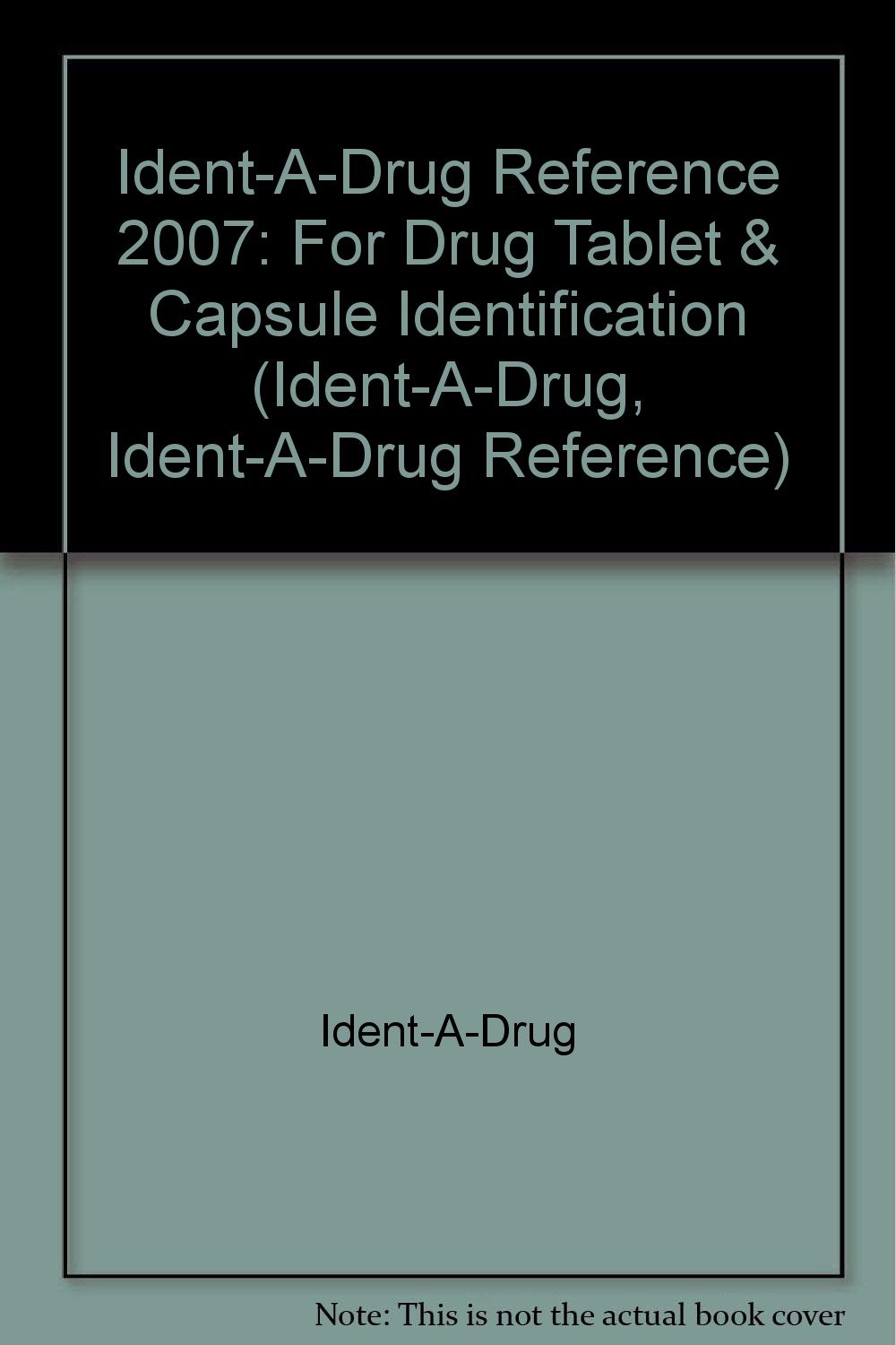 Ident-A-Drug Reference 2007: For Tablet and Capsule Identification ...