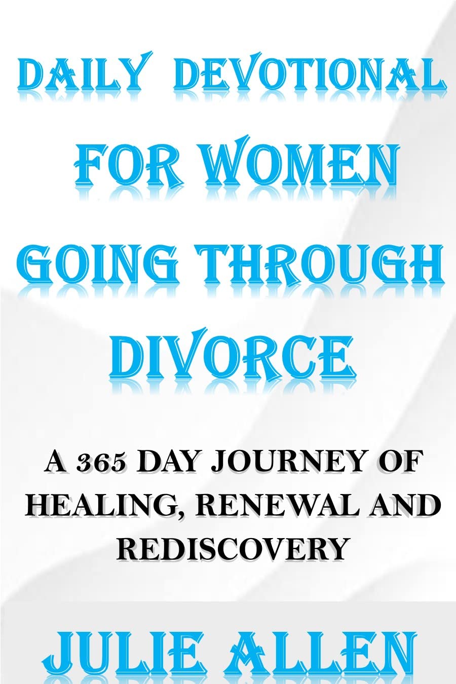 DAILY DEVOTIONAL FOR WOMEN GOING THROUGH DIVORCE: A 365 Day Journey of ...