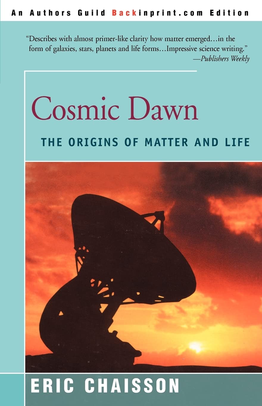 Cosmic Dawn: The Origins of Matter and Life: Eric J. Chaisson: 9780595007905: Amazon.com: Books