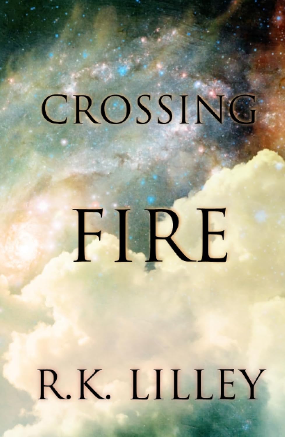 Crossing Fire: Lilley, R.K.: 9781628780550: Amazon.com: Books