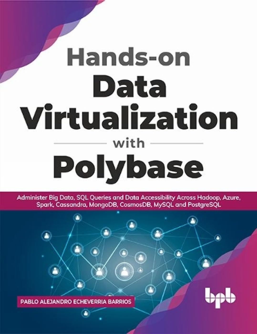 Hands-on Data Virtualization with Polybase: Administer Big Data, SQL Queries and Data ...