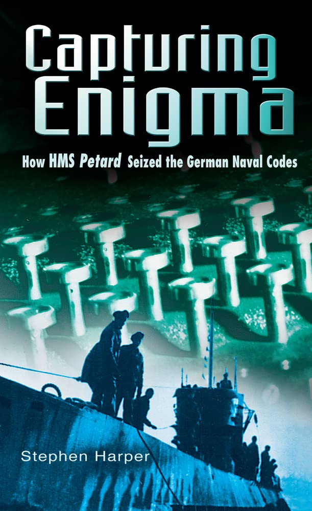 Capturing Enigma: How HMS Petard Seized the German Naval Codes: Harper ...