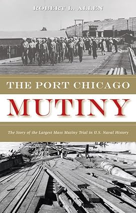 The Port Chicago Mutiny: The Story of the Largest Mass Mutiny Trial in ...