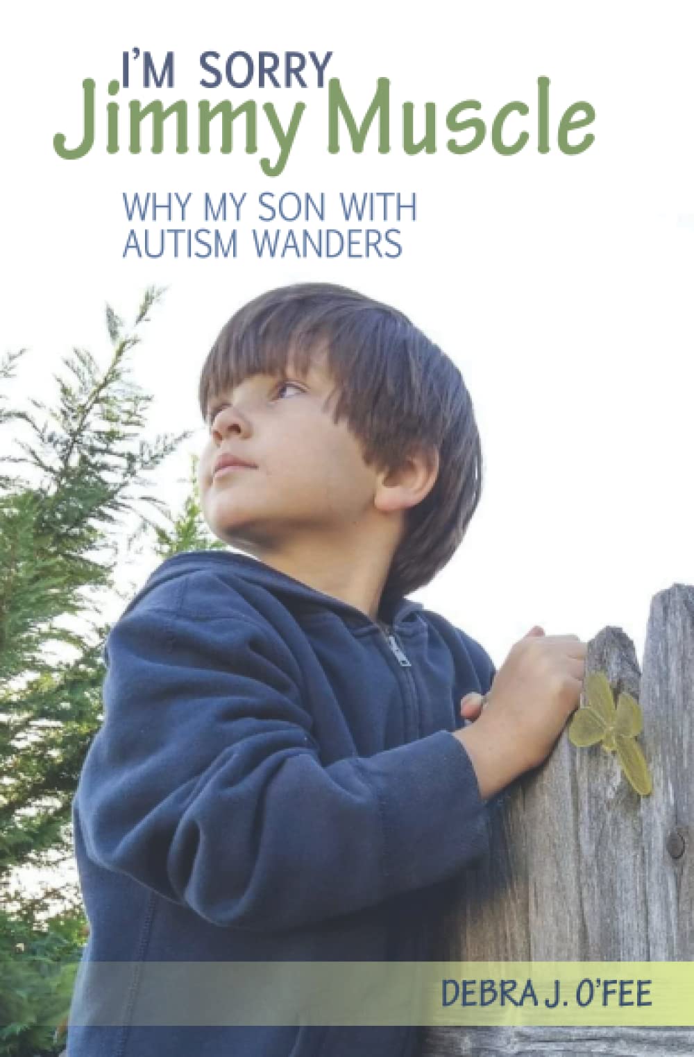 I'm Sorry Jimmy Muscle: Why my son with autism wanders: O'Fee, Debra ...