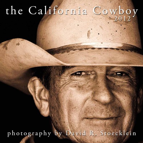 The California Cowboy 2012 Calendar: Stoecklein, David R ...