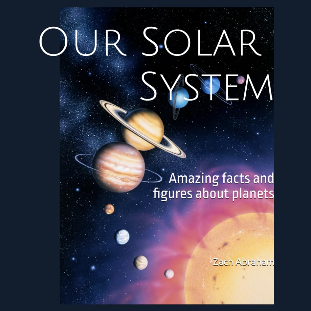 Our Solar System: Amazing facts and figures about planets (Space and ...