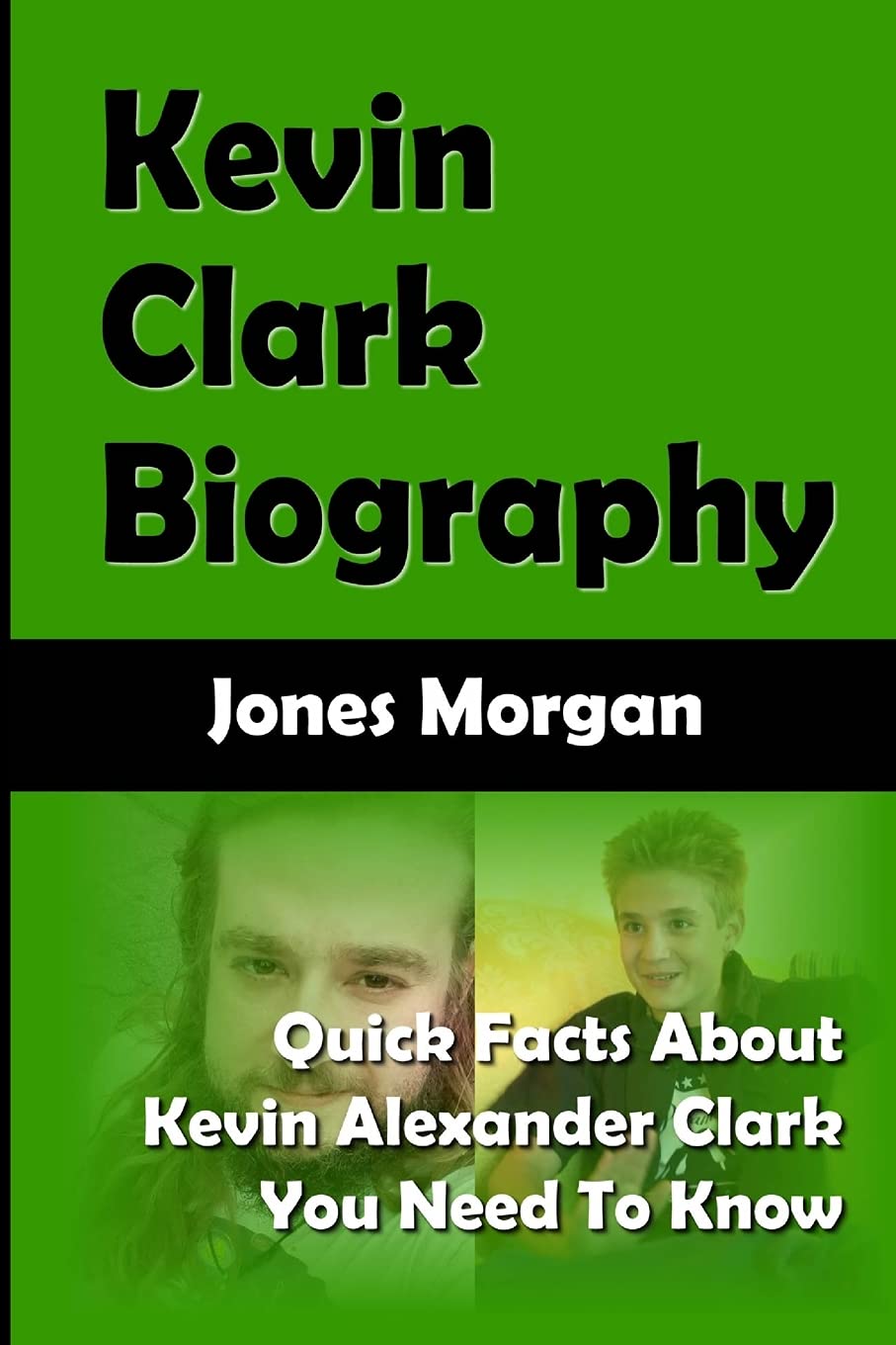 Buy Kevin Clark Biography: Quick Facts About Kevin Alexander Clark You ...