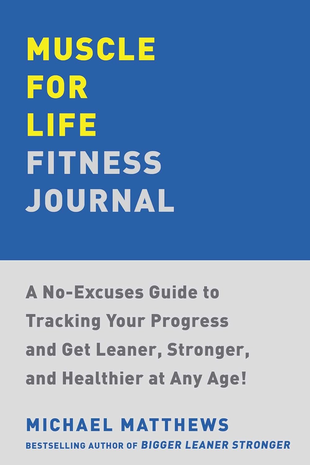 Muscle for Life Fitness Journal: A No-Excuses Guide to Tracking Your ...