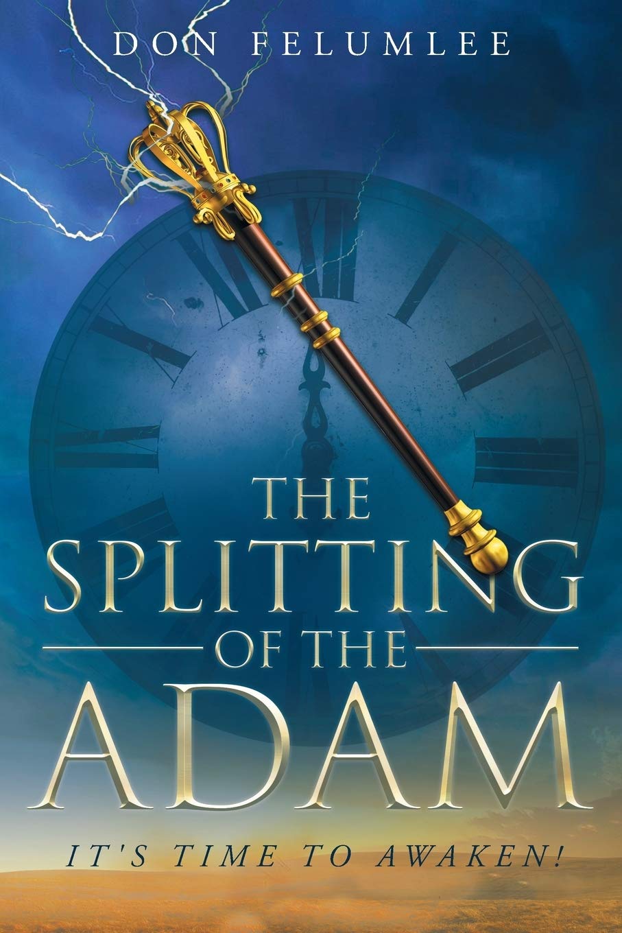 The Splitting of the Adam: It's time to Awaken!: Felumlee, Don ...