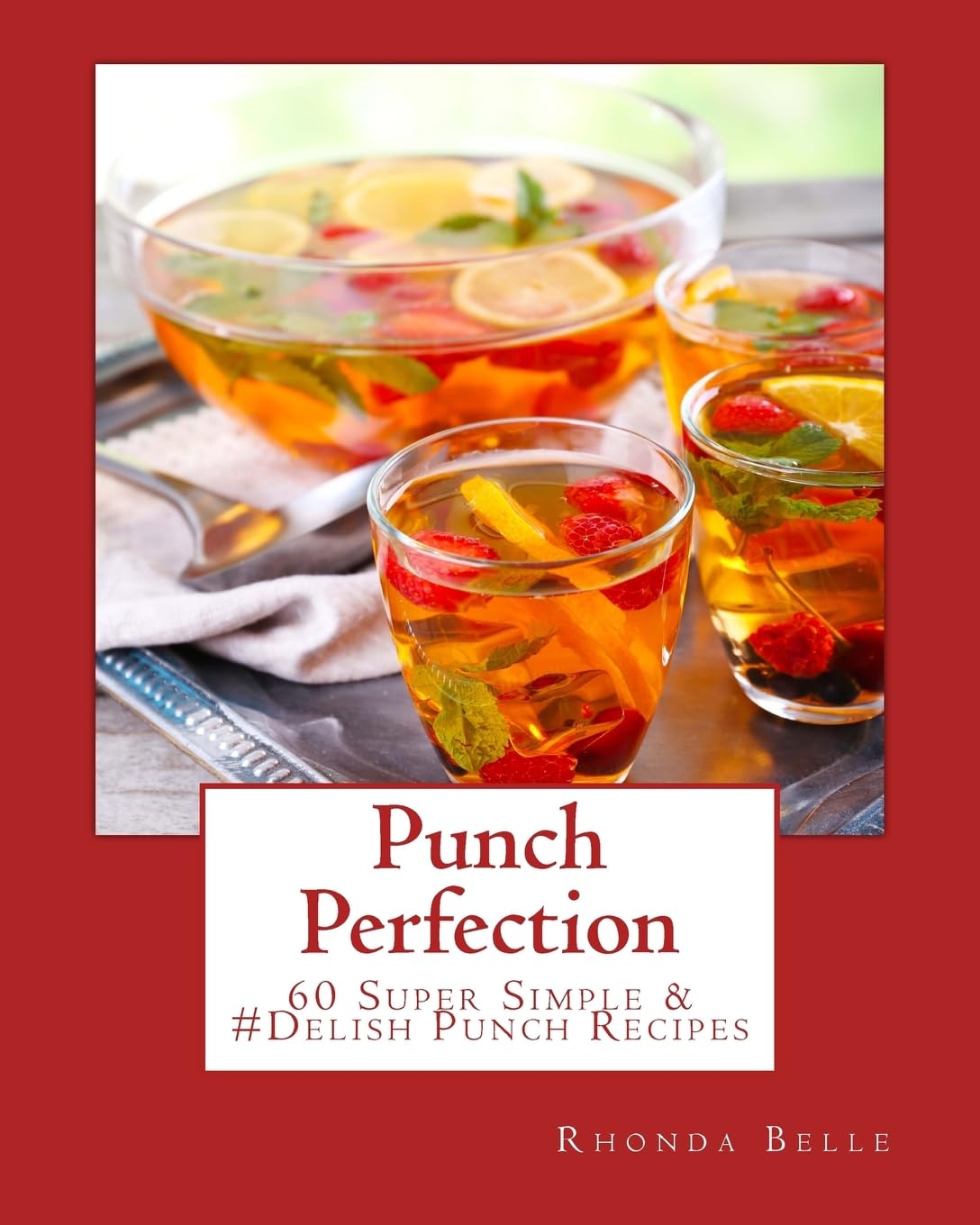 Punch Perfection: 60 Super Simple & #Delish Punch Recipes (60 Super ...