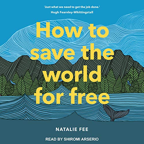 How to Save the World for Free (Audio Download): Natalie Fee, Shiromi ...