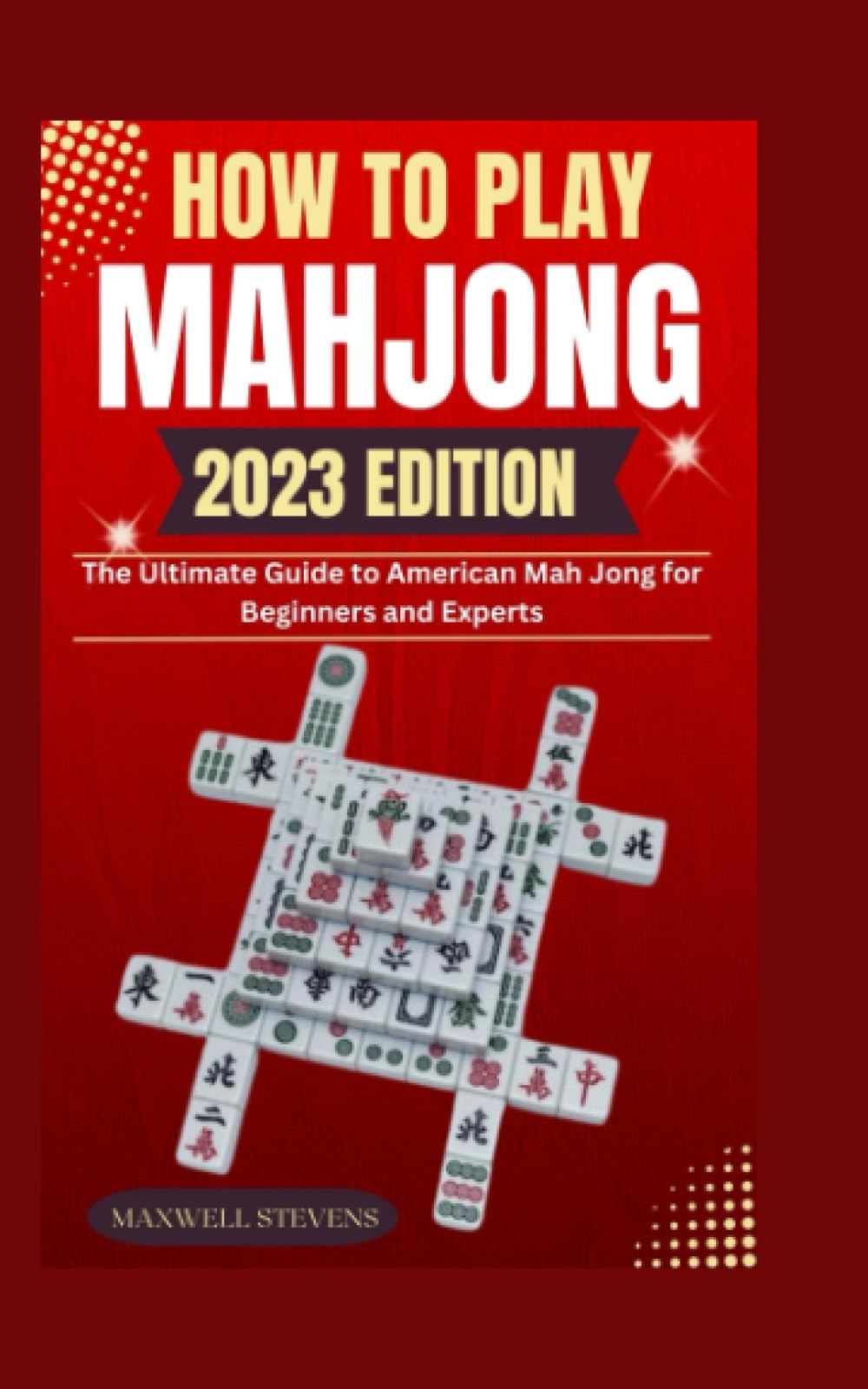 HOW TO PLAY MAHJONG 2023 Edition: The Ultimate Guide to American Mah ...