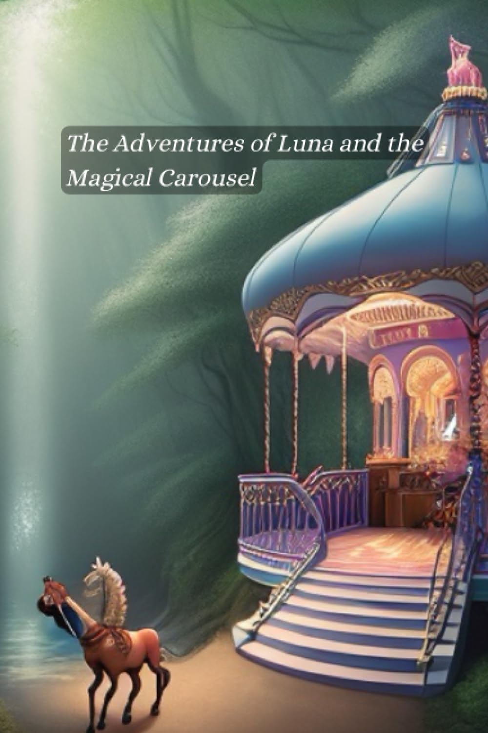 The Adventures of Luna and the Magical Carousel: Unleashing Imagination ...