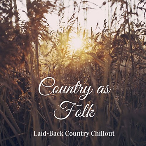 Amazon.com: Laid-Back Country Chillout : Country as Folk: Digital Music