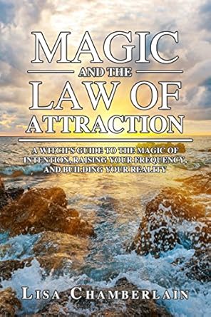 Magic and the Law of Attraction: A Witch’s Guide to the Magic of ...