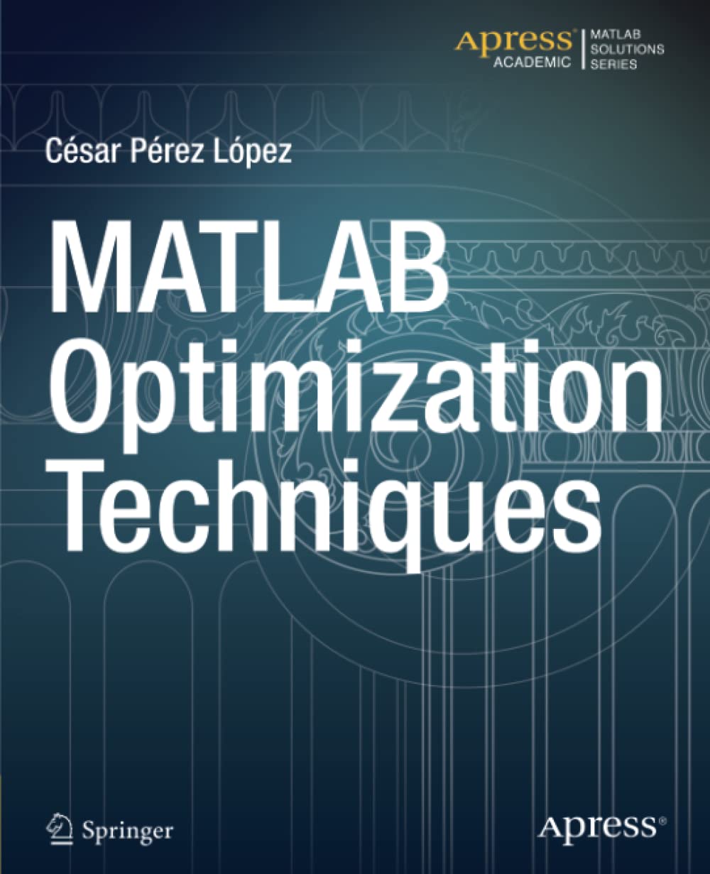 Amazon.com: MATLAB Optimization Techniques: 9781484202937: Lopez, Cesar ...