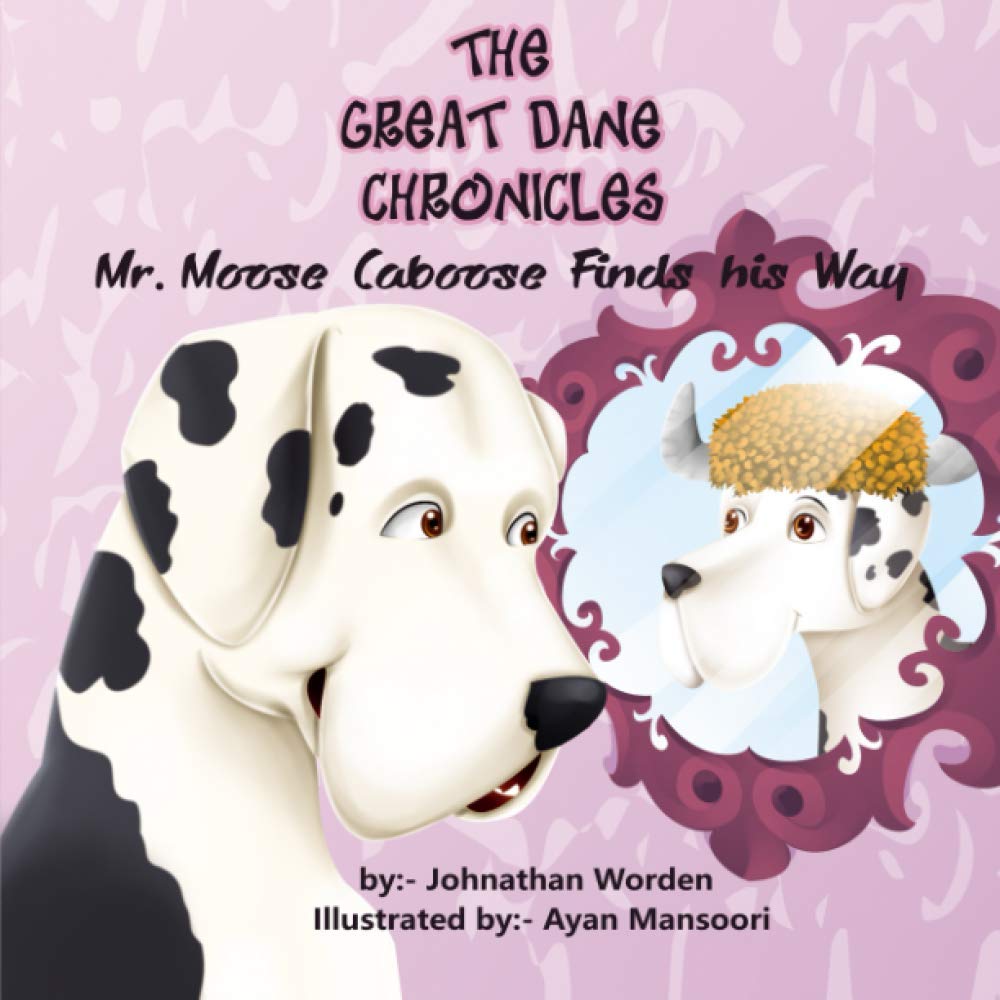 Amazon.com: The Great Dane Chronicles: Mr. Moose Caboose Finds His Way ...