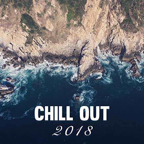 Play Chill Out 2018 – New Relaxation, Feel Calm, Fresh Music, Chill ...