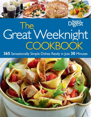 The Great Weeknight Cookbook: 365 Sensationally Simple Dishes Ready in ...