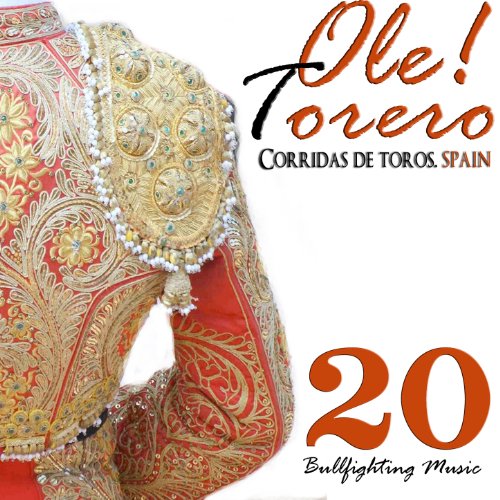 Play Ole! Torero. Corridas de Toros. Spain. 20 Bullfighting Music by ...