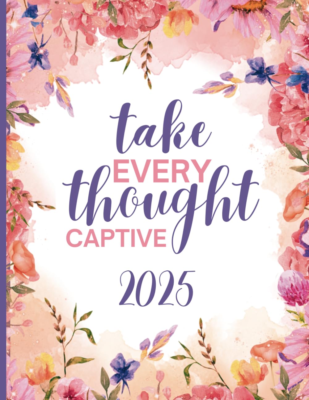 2025 Christian Planner: Take Every Thought Captive: Monthly Calendar ...