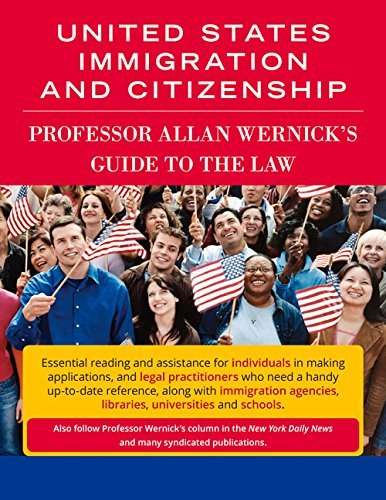 United States Immigration and Citizenship: Prof. Allan Wernick's Guide ...